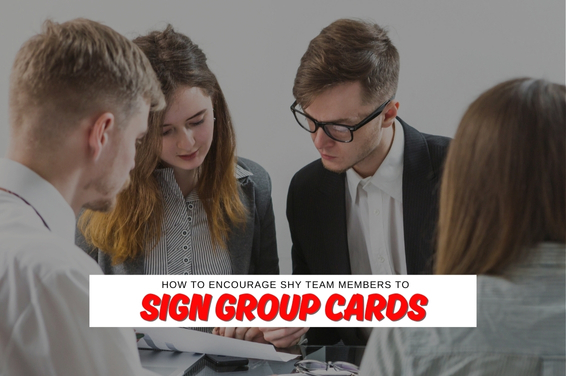 Encourage Shy Team Members to Sign Cards